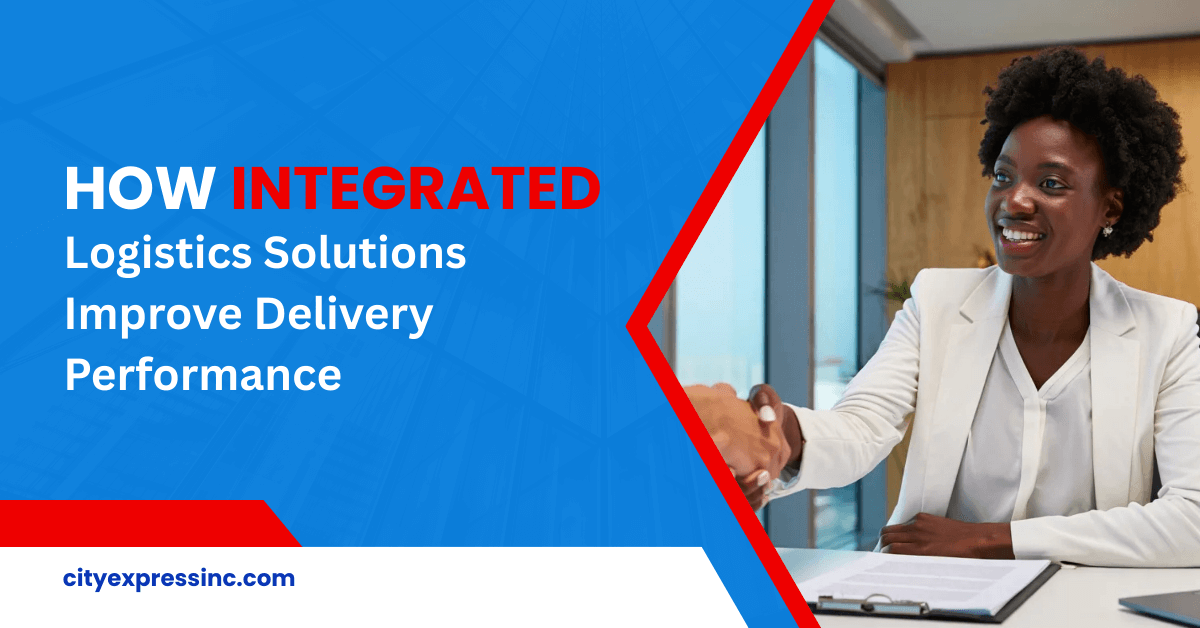 How Integrated Logistics Solutions Improve Delivery Performance - City ...