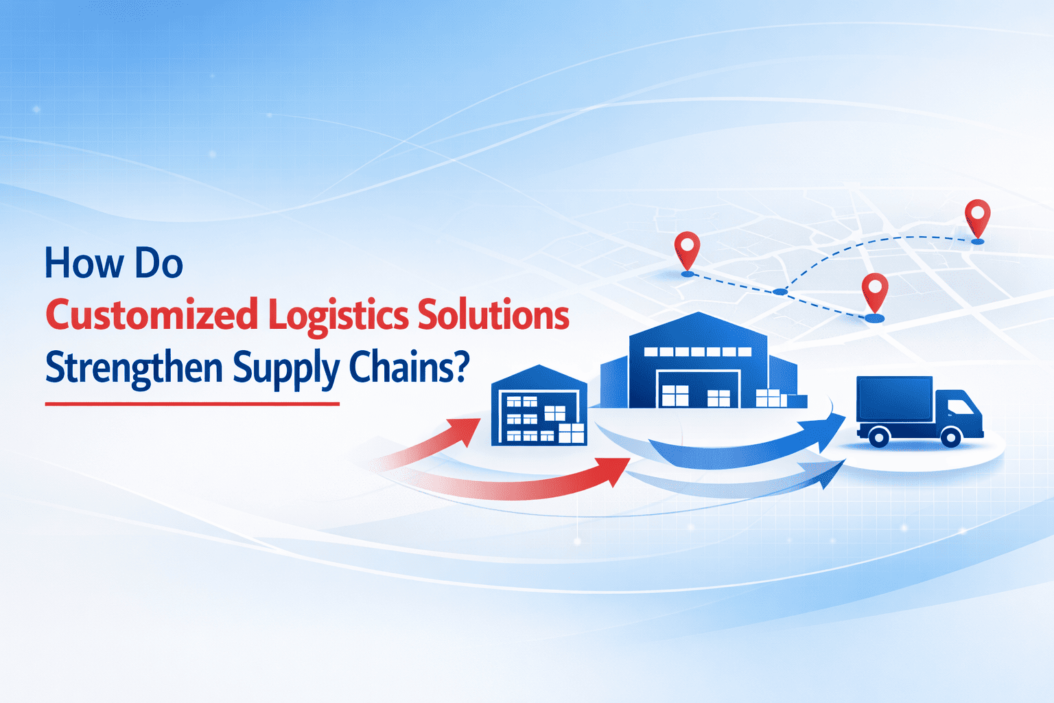 How Do Customized Logistics Solutions Strengthen Supply Chains? - City ...